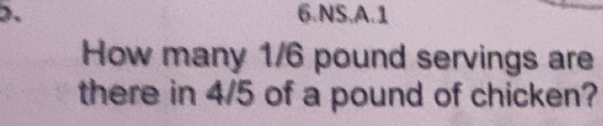 Solved: NS.A.1 How many 1/6 pound servings are there in 4/5 of a pound ...