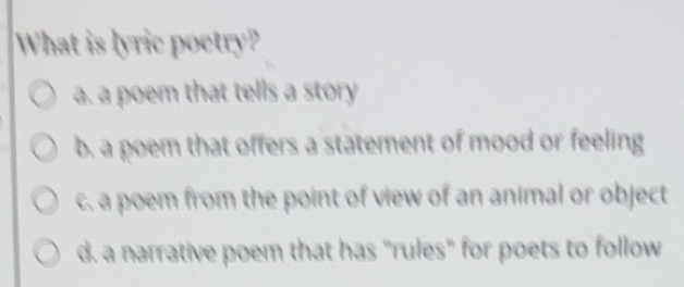 Solved: What is lyric poetry? a. a poem that tells a story b. a poem ...