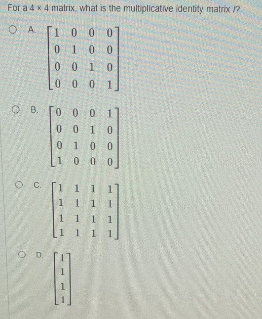 Solved: For a 4* 4 matrix, what is the multiplicative identity matrix ...