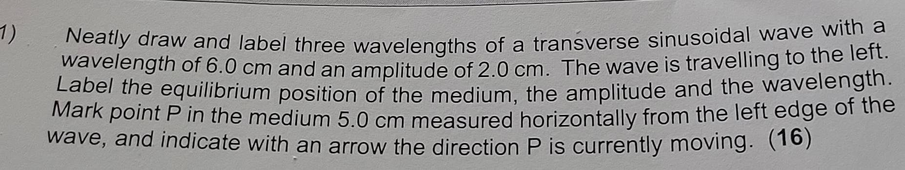 Resuelto:Neatly draw and label three wavelengths of a transverse ...