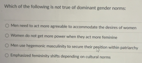 Solved: Which of the following is not true of dominant gender norms ...