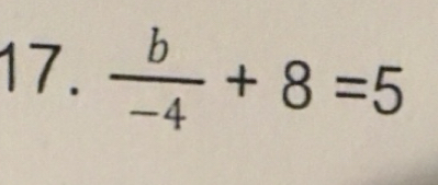 Solved: b/-4 +8=5 [Math]