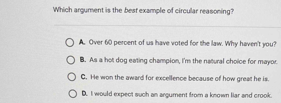 Solved: Which argument is the best example of circular reasoning? A ...