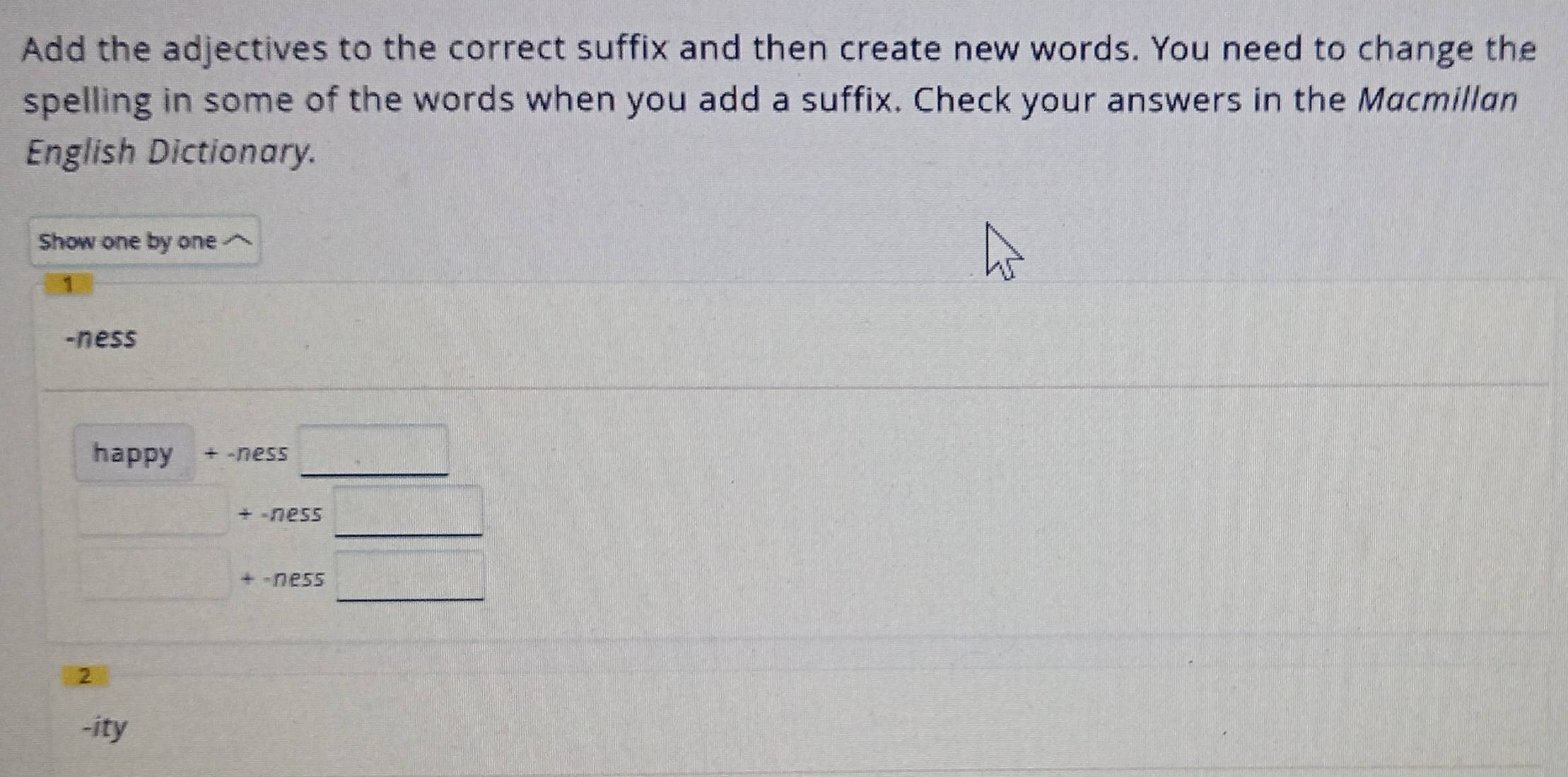 Resuelto:Add the adjectives to the correct suffix and then create new ...