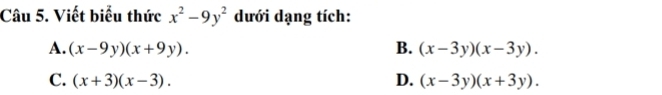 Giải quyết:Viết biểu thức x^2-9y^2 dưới dạng tích: A. (x-9y)(x+9y). B ...