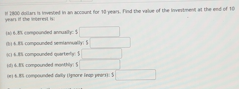 Solved: If 2800 dollars is invested in an account for 10 years. Find ...
