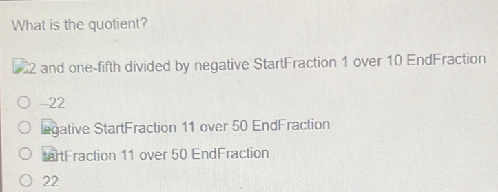 Solved: What is the quotient? 2 and one-fifth divided by negative ...