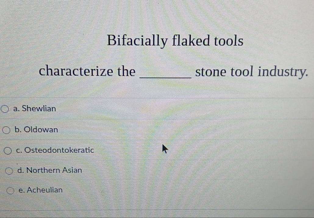 Solved: Bifacially flaked tools characterize the _stone tool industry ...