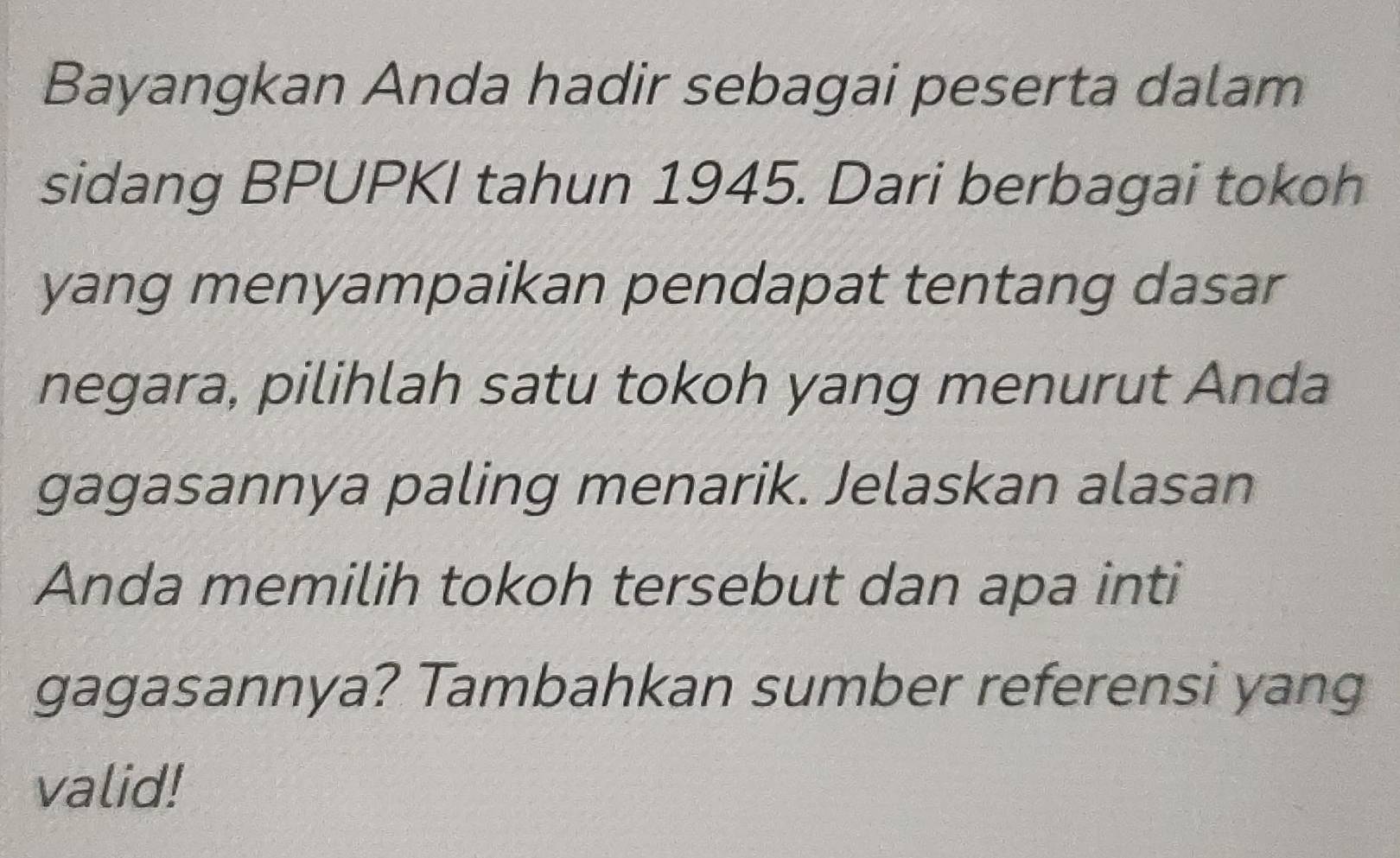 Telah dijawab:Bayangkan Anda hadir sebagai peserta dalam sidang BPUPKI ...