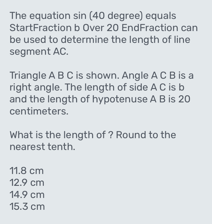 Solved: The equation sin (40 degree) equals StartFraction b Over 20 EndFraction can be used to ...