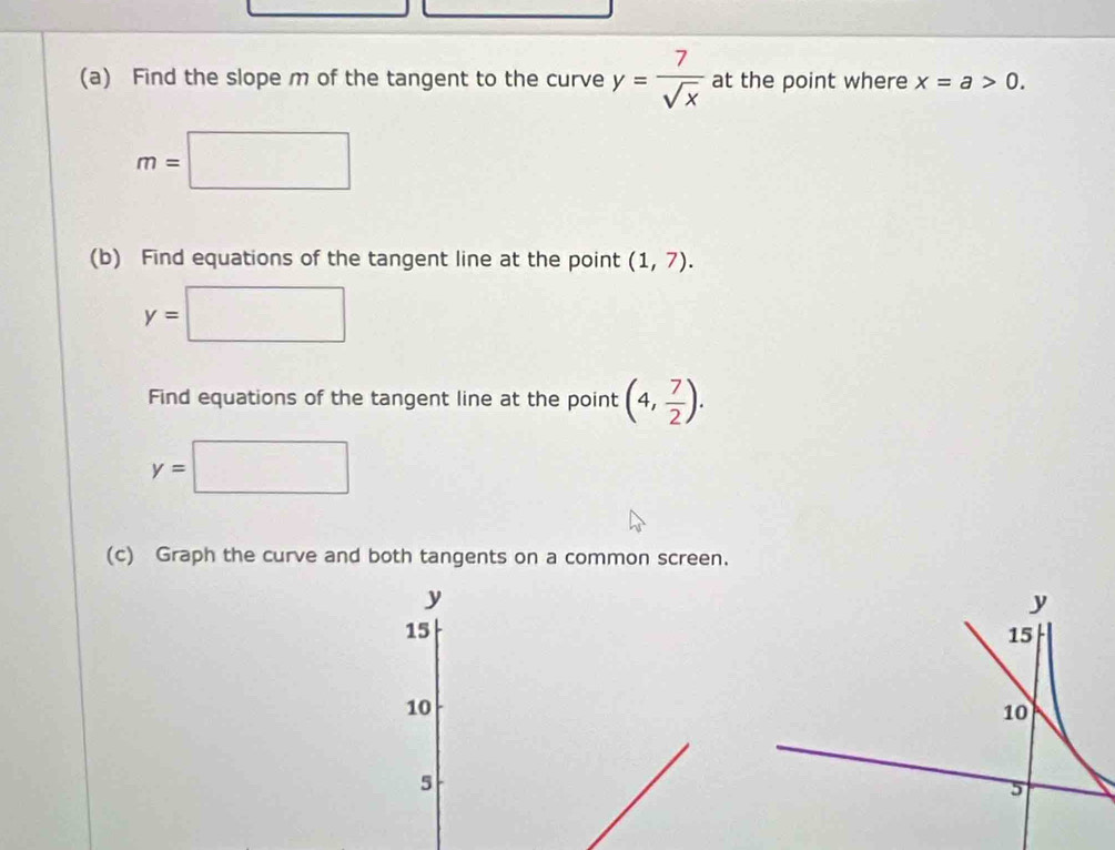 Solved: Find the slope m of the tangent to the curve y= 7/sqrt(x) at ...