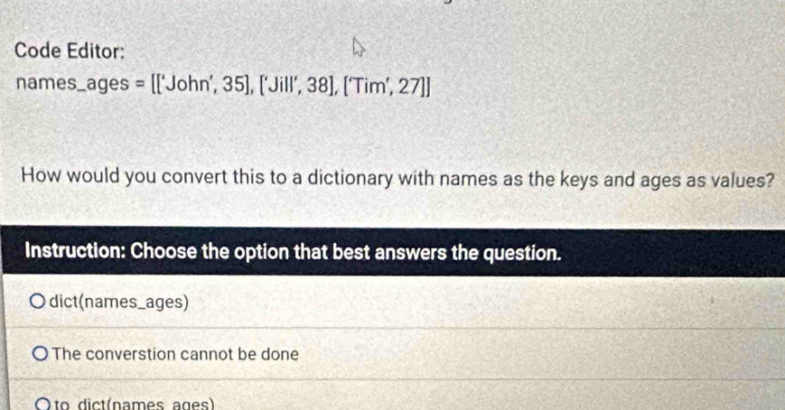Solved: Code Editor: names _ ages=[['John',35],['Jill',38],['Tim',27 ...