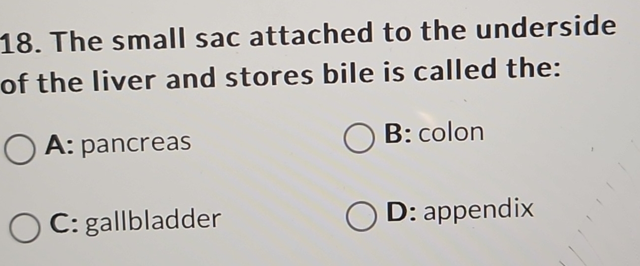 Solved: The small sac attached to the underside of the liver and stores ...