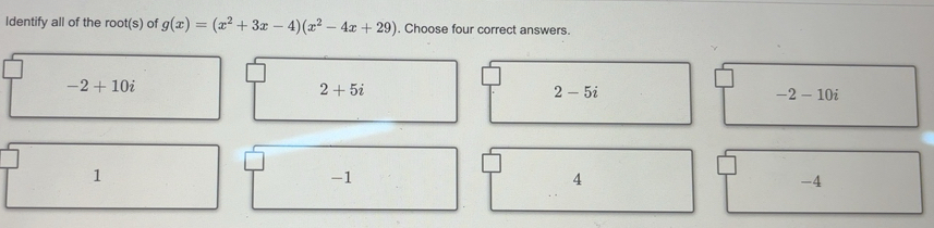 Solved: Identify all of the root(s) of g(x)=(x^2+3x-4)(x^2-4x+29 ...