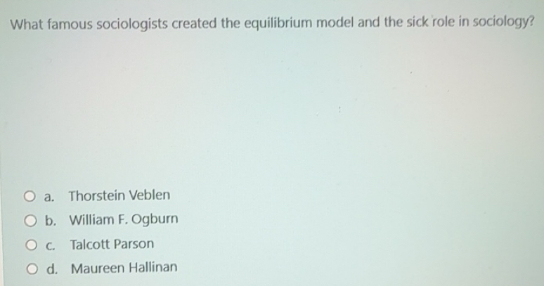 Solved: What famous sociologists created the equilibrium model and the ...
