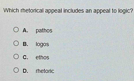 Solved: Which rhetorical appeal includes an appeal to logic? A. pathos ...