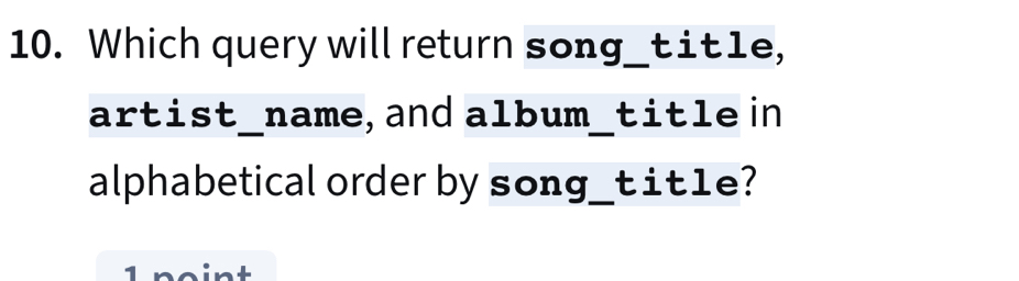 Solved: Which query will return song_tit1e, artist_name, and album ...