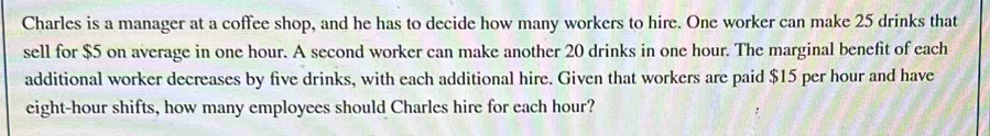 Solved: Charles is a manager at a coffee shop, and he has to decide how ...