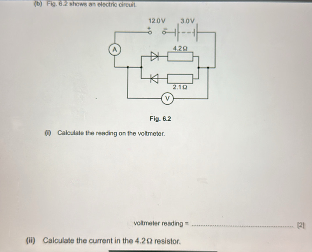 Solved: Fig. 6.2 shows an electric circuit. Fig. 6.2 (i) Calculate the reading on the voltmeter ...