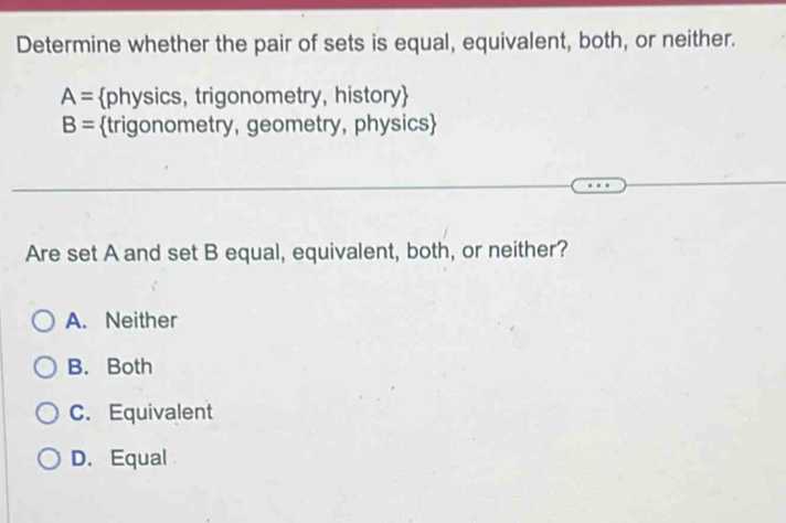 Solved: Determine whether the pair of sets is equal, equivalent, both, or neither. A= physics ...