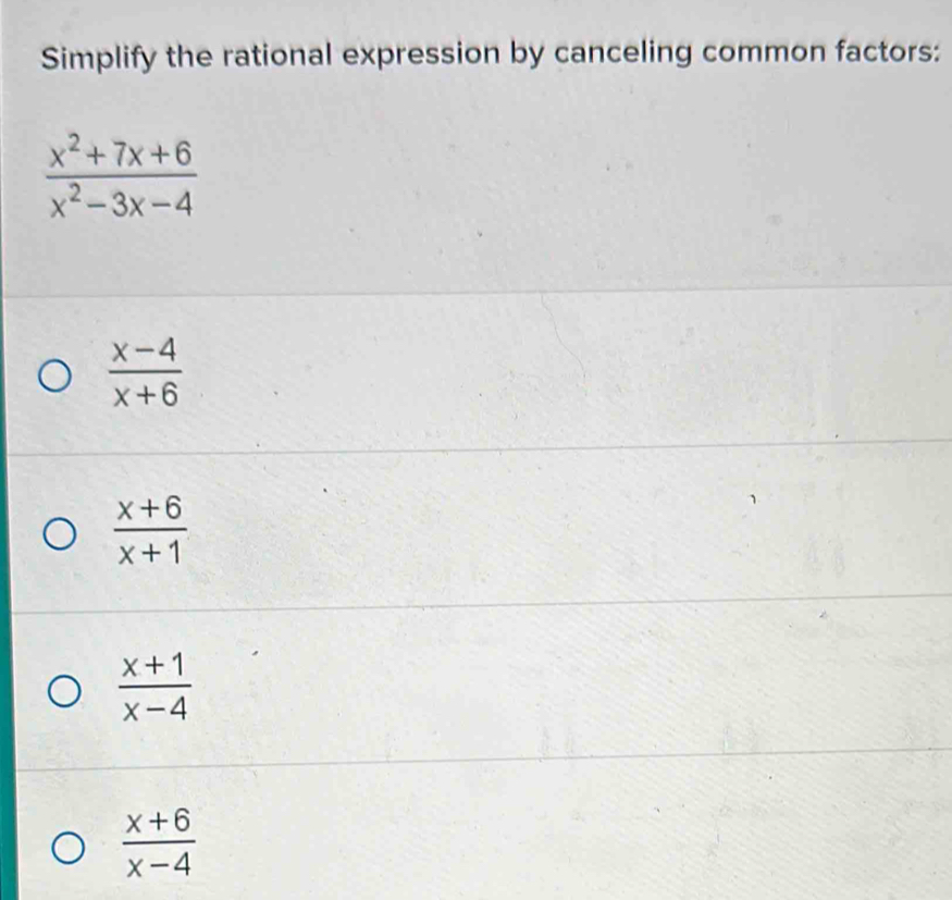 Solved: Simplify the rational expression by canceling common factors: (x^2+7x+6)/x^2-3x-4 (x-4 ...