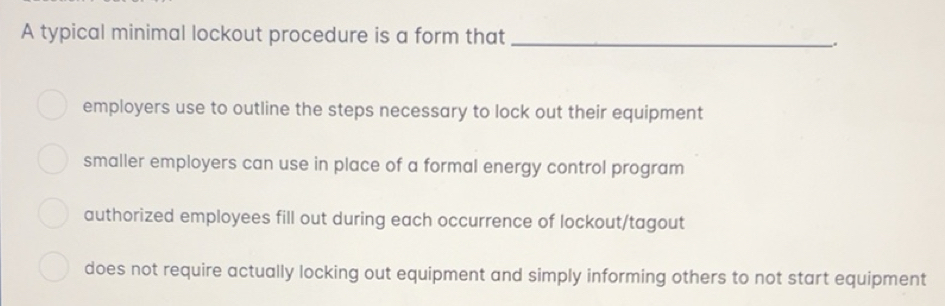 Solved: A typical minimal lockout procedure is a form that _. employers ...