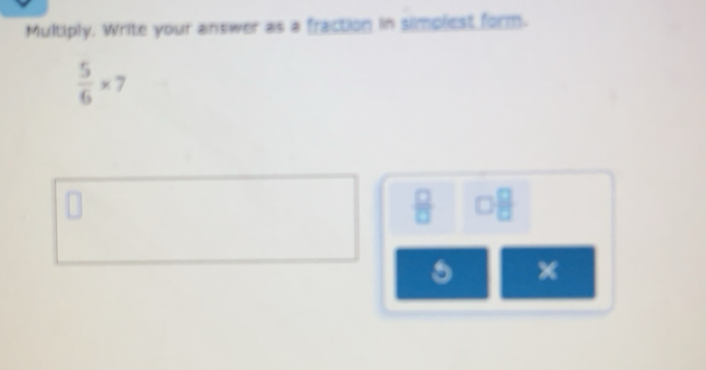 Solved: Multiply. Write your answer as a fraction in simplest form. 5/6 ...