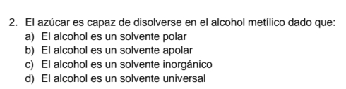 Resuelto:El azúcar es capaz de disolverse en el alcohol metílico dado ...