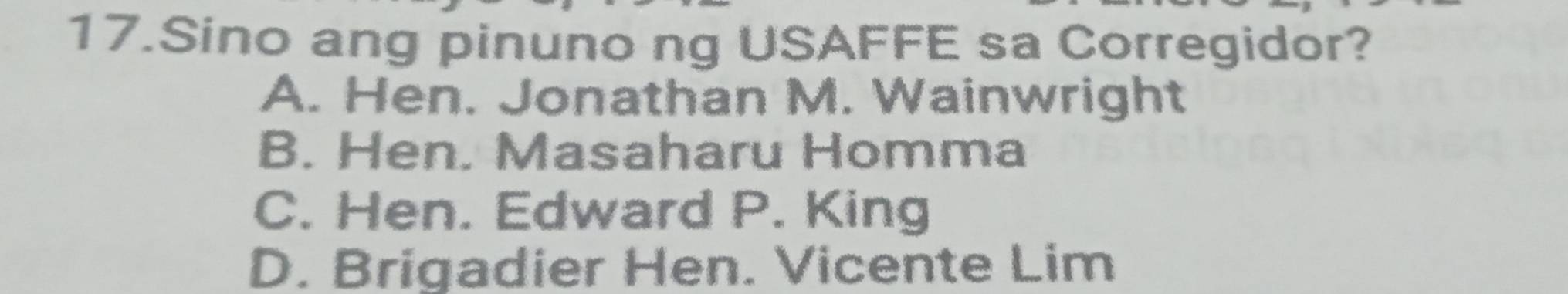 Solved: Sino ang pinuno ng USAFFE sa Corregidor? A. Hen. Jonathan M ...