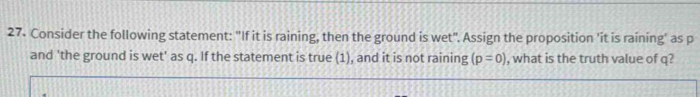 Solved: Consider the following statement: "If it is raining, then the ground is wet". Assign the ...