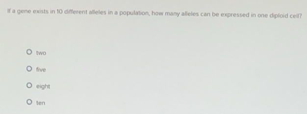 Solved: If a gene exists in 10 different alleles in a population, how ...