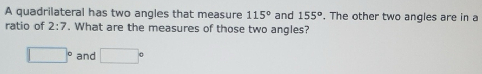Solved: A quadrilateral has two angles that measure 115° and 155°. The ...