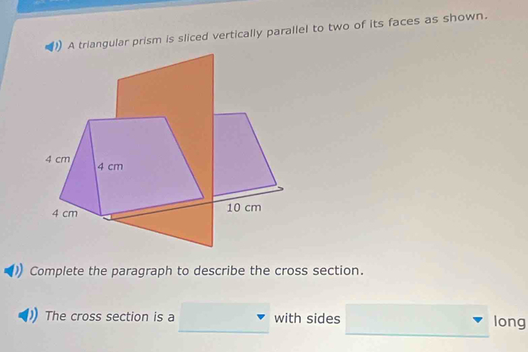 Solved: triangular prism is sliced vertically parallel to two of its ...