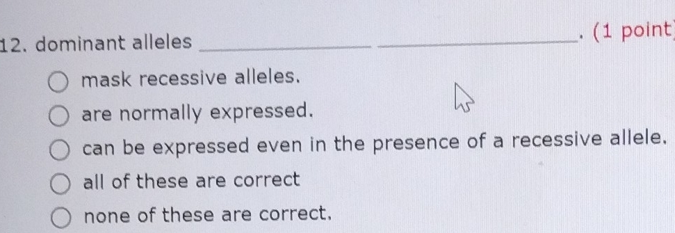 Solved: dominant alleles _. (1 point mask recessive alleles. are ...