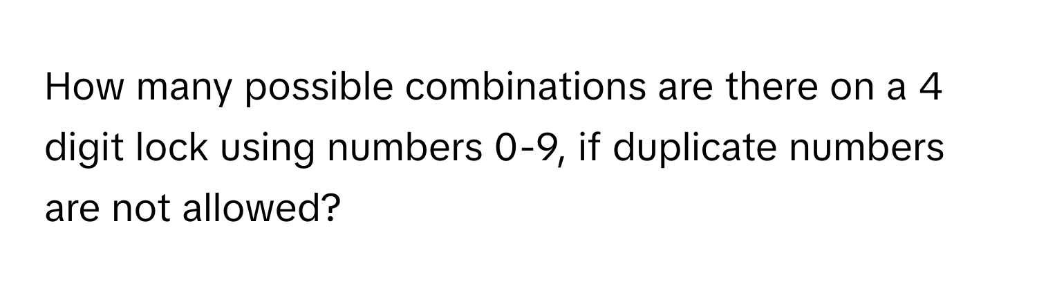Solved: How many possible combinations are there on a 4 digit lock ...