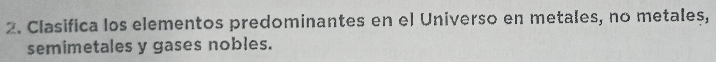 Resuelto:Clasifica los elementos predominantes en el Universo en ...