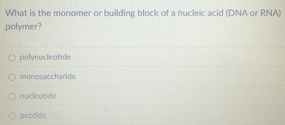 Solved: What is the monomer or building block of a nucleic acid (DNA or ...