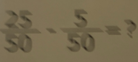 Solved: 25/50 - 5/50 = [Math]