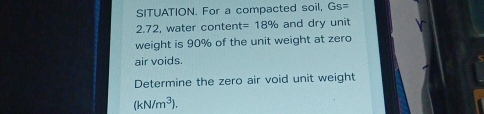 Solved: SITUATION. For a compacted soil, Gs= 2.72, water content =18% ...
