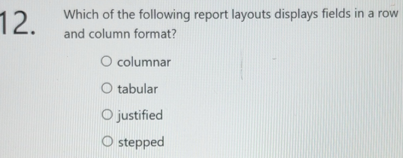 Solved: Which of the following report layouts displays fields in a row ...