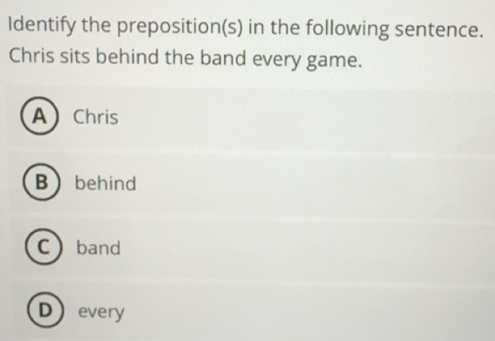 Solved: Identify the preposition(s) in the following sentence. Chris ...