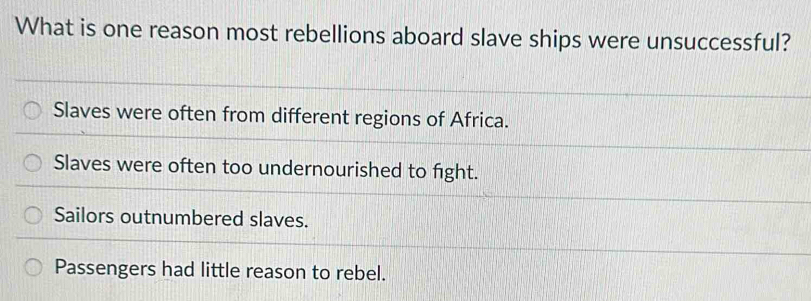 Solved: What is one reason most rebellions aboard slave ships were ...