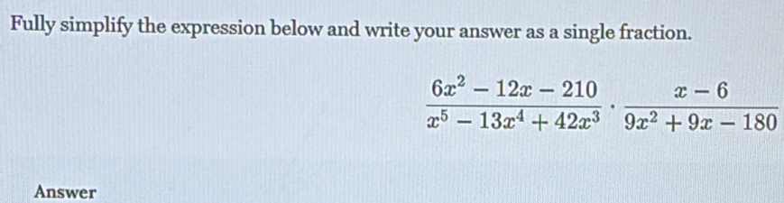 Solved: Fully simplify the expression below and write your answer as a ...