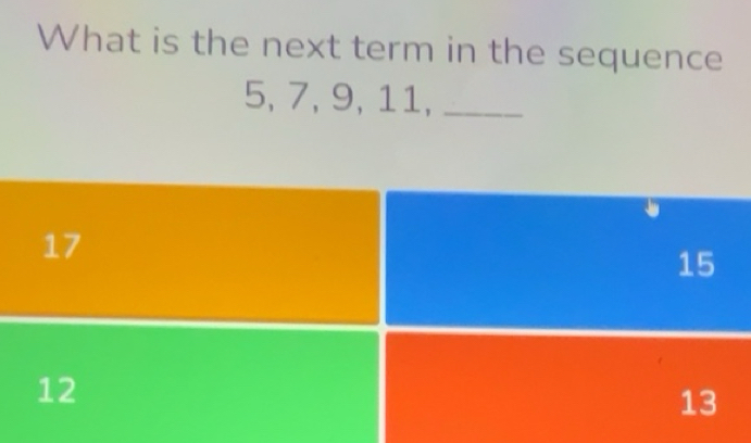 Solved: What is the next term in the sequence 5, 7, 9, 11,_ 17 15 12 13 ...