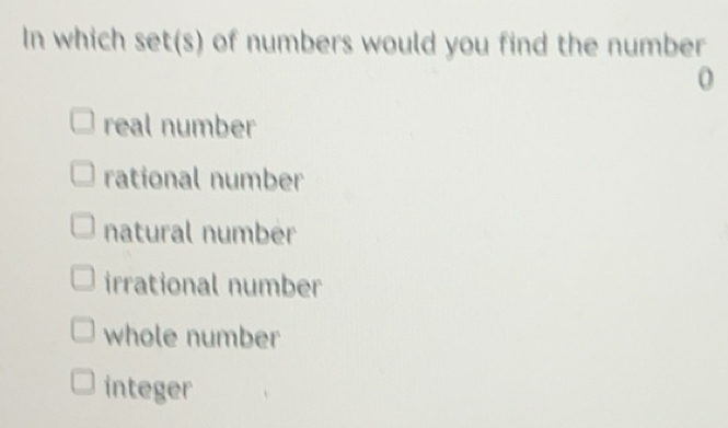 Solved: In which set(s) of numbers would you find the number 0 real ...