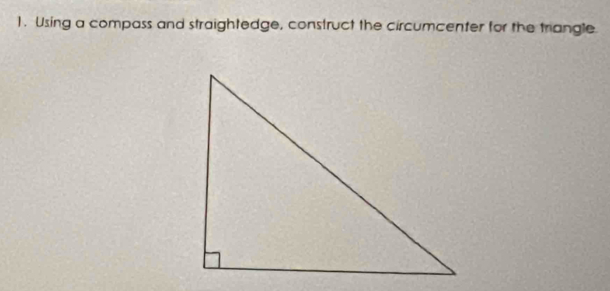 Solved: Using a compass and straightedge, construct the circumcenter ...