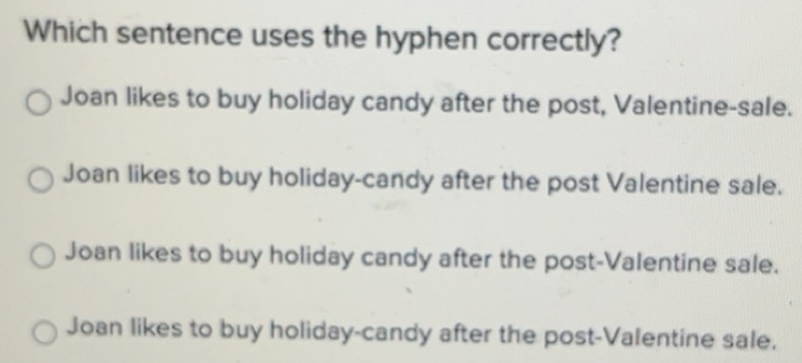 Solved: Which sentence uses the hyphen correctly? Joan likes to buy ...