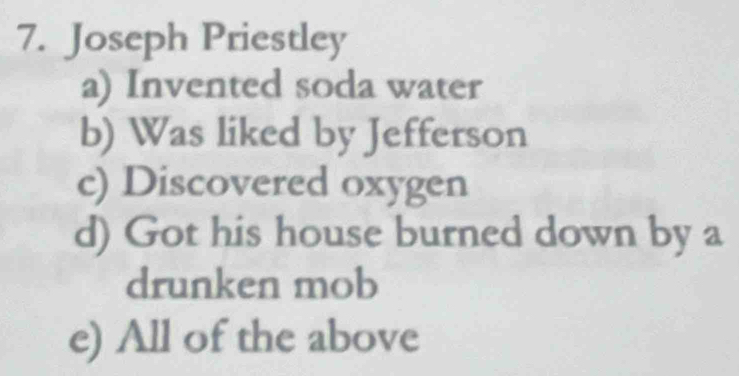 Solved: Joseph Priestley a) Invented soda water b) Was liked by ...