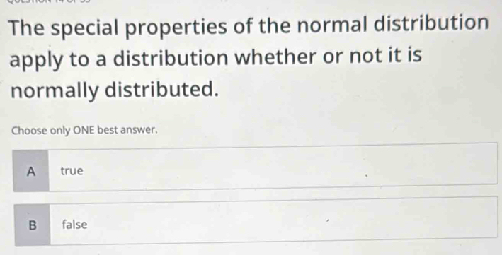 Solved: The special properties of the normal distribution apply to a ...