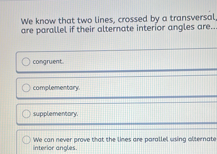 Solved: We know that two lines, crossed by a transversal, are parallel ...